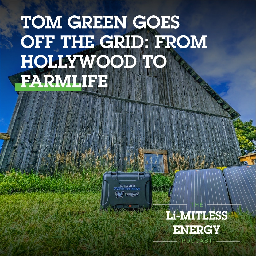 The Li-MITLESS ENERGY Podcast: Tom Green Goes Off the Grid | Battle ...